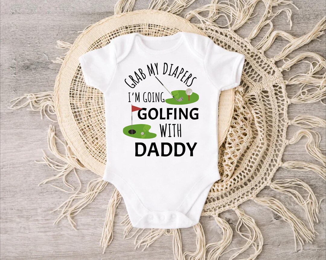 New Dad Gift, Grab My Diapers I'm Going Golfing With Daddy Bodysuit ...