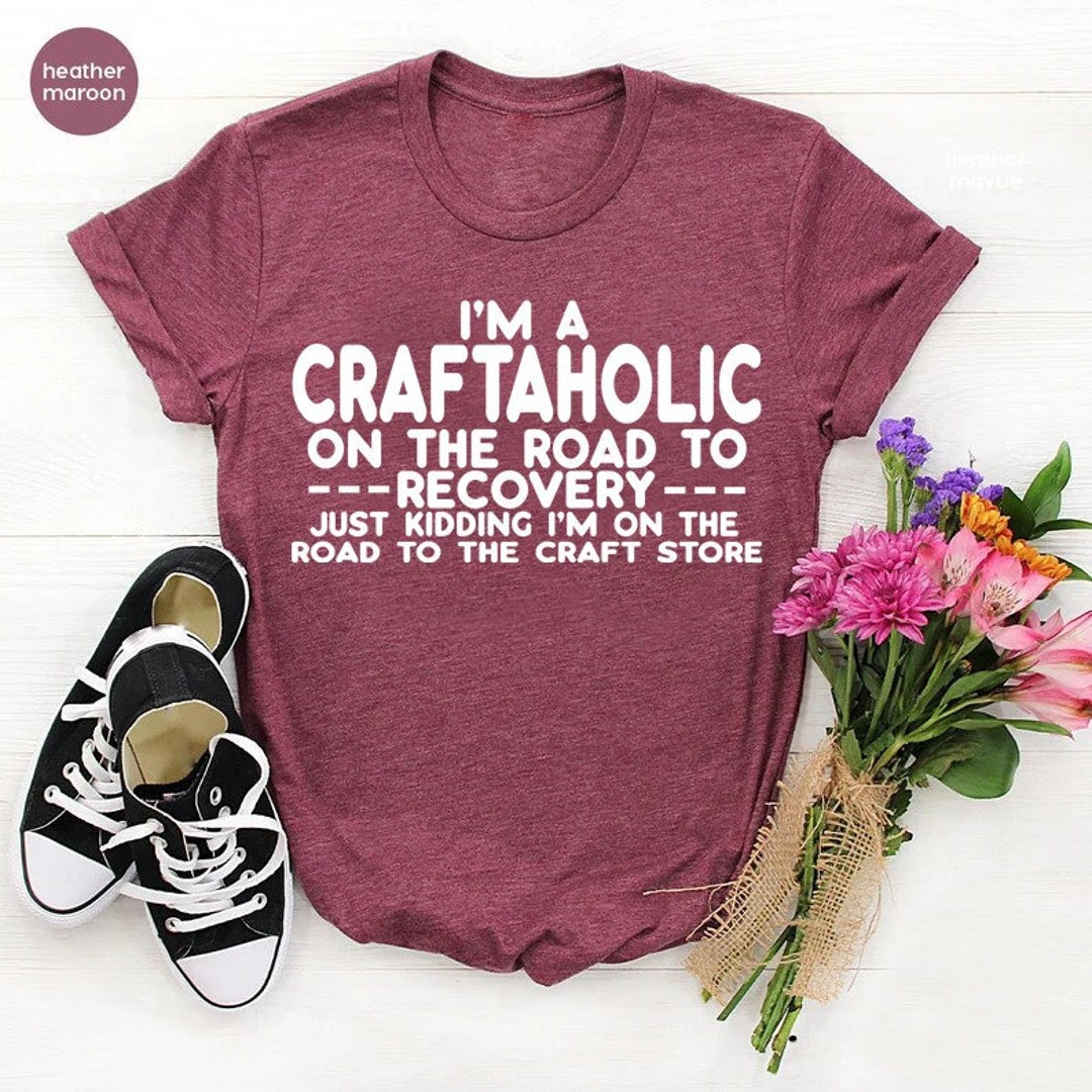 I'm A Craftaholic Shirt, Hobby Shirt, Crafter Shirt, Crafting Shirt ...