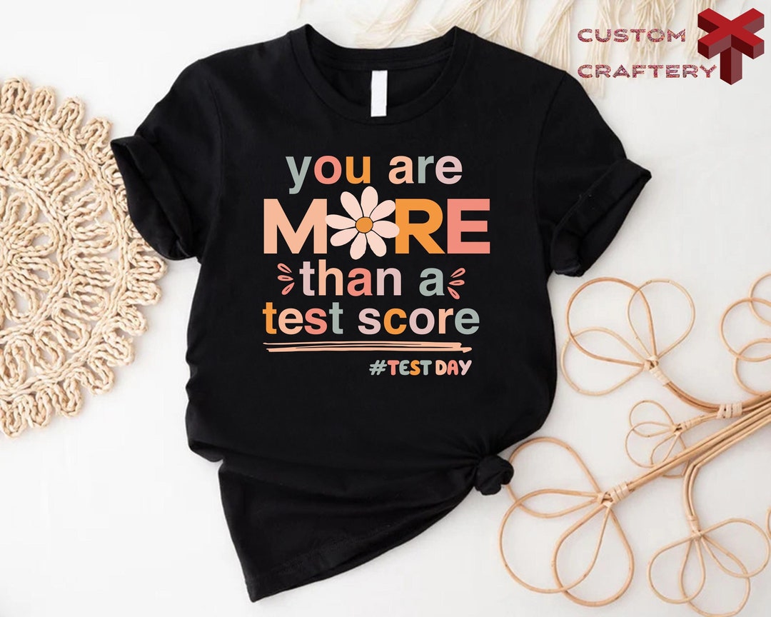 You Are More Than A Test Score Teacher Testing Tees,test Day Women Gift ...