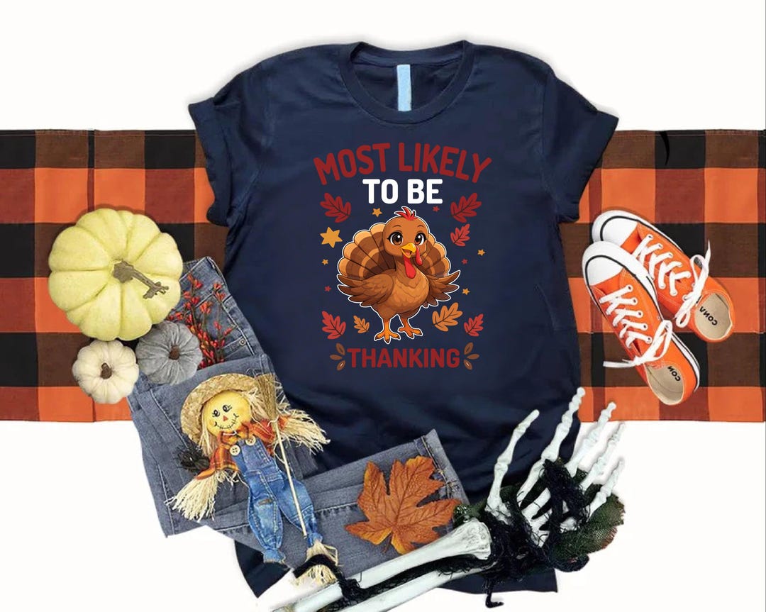 Funny Thanksgiving Shirt, Most Likely to Be Thanking Tee, Cute Turkey ...