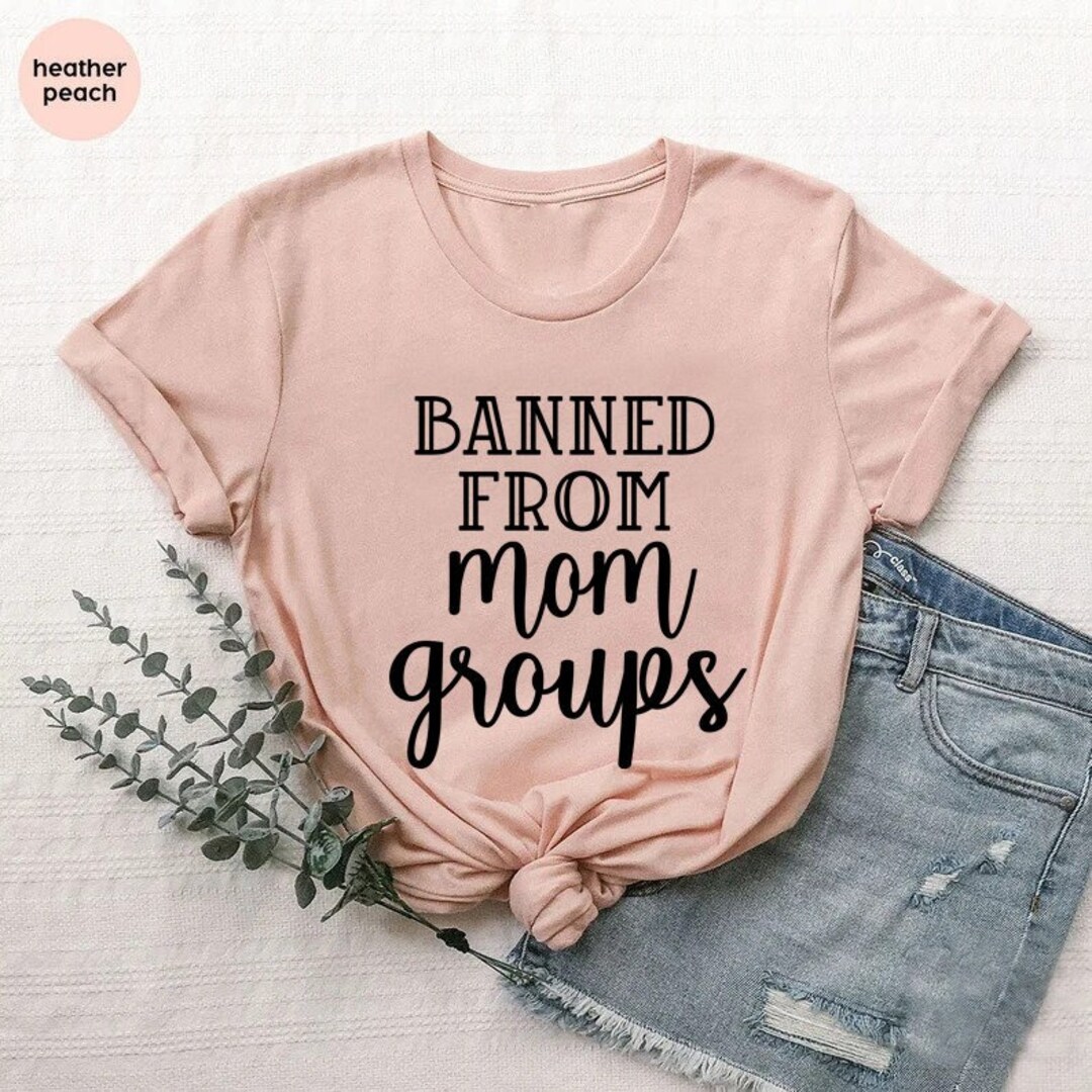 Banned From Mom Groups Shirt, Mothers Day Gift, Funny Mom Shirt, Mommy ...