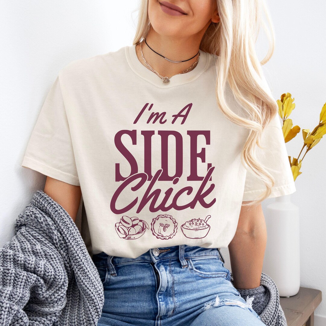 Side Chick Shirt, Thanksgiving Sides Tshirt, Comfort Colors Oversized ...