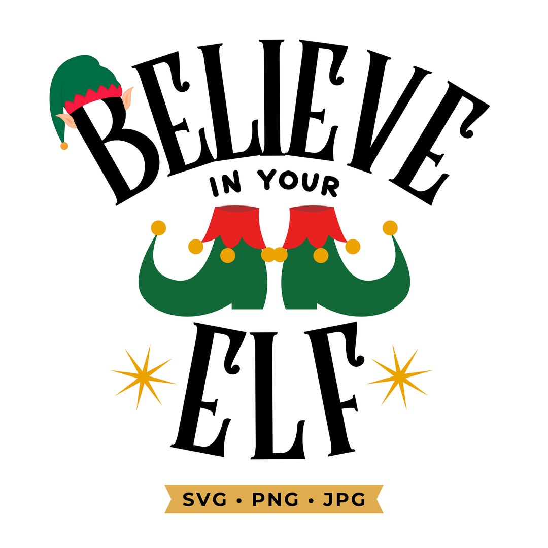 Believe in Your Elf SVG | Christmas Elf SVG | Elf PNG | Elf Quote | Elf ...