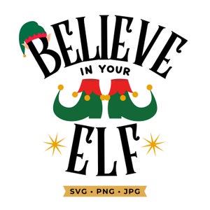 Believe in Your Elf SVG | Christmas Elf SVG | Elf PNG | Elf Quote | Elf ...