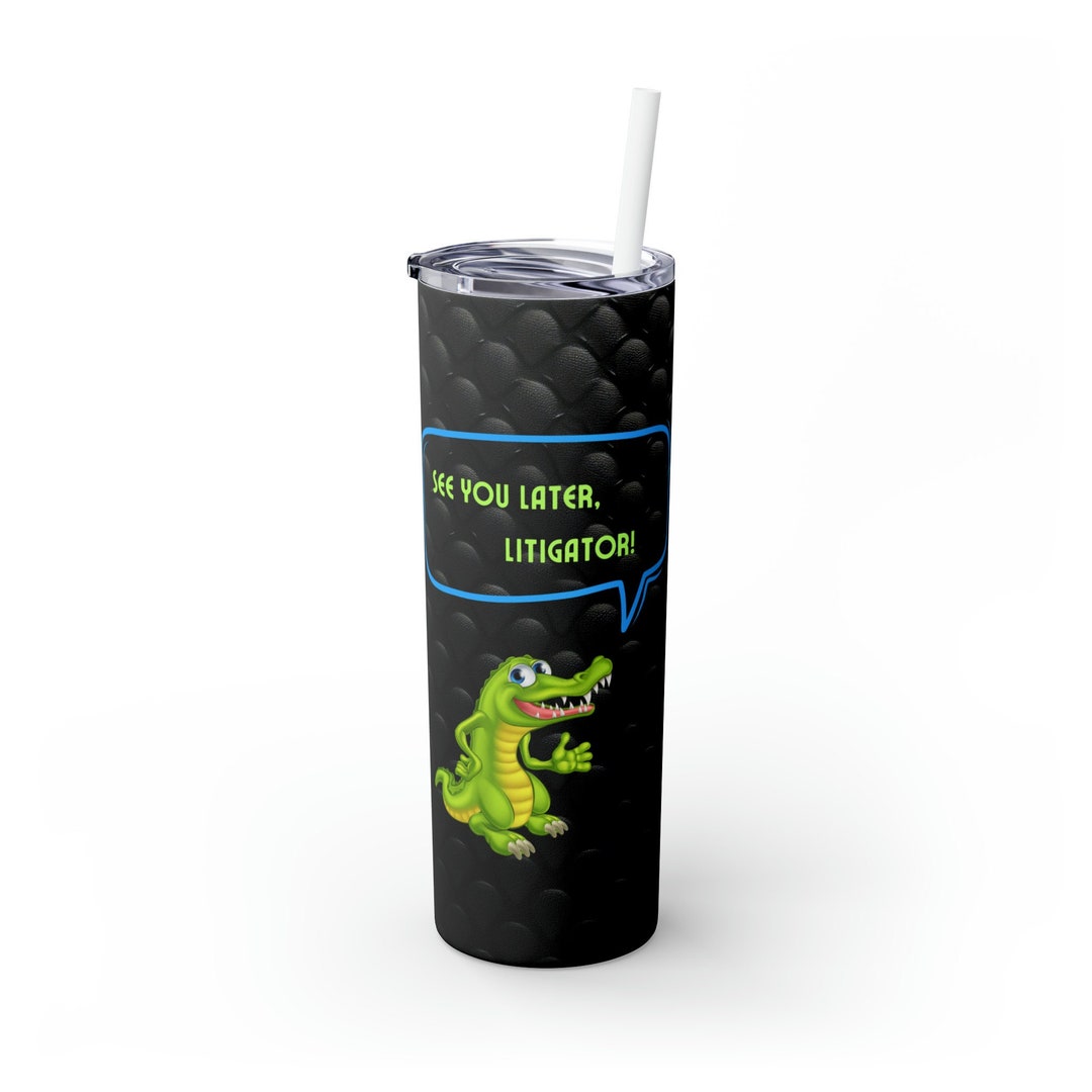 See You Later, Litgator! Atttorney/lawyer Skinny Tumbler With Straw ...