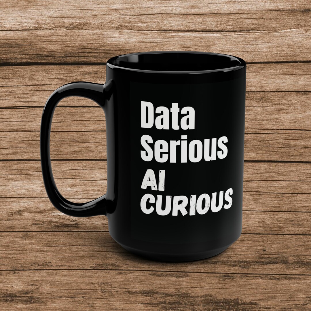Data Serious AI Curious Mug - Funny Gift for Data Scientists - Etsy