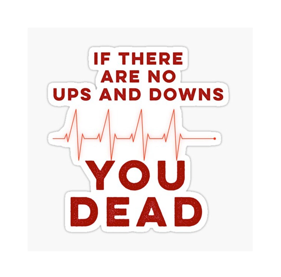 Funny EKG Sticker if There Are No Ups and Downs, You Dead - Etsy