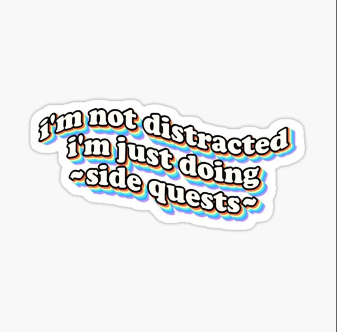 I'm Not Distracted, I'm Just Doing Side Quests Sticker - Funny Sticker ...