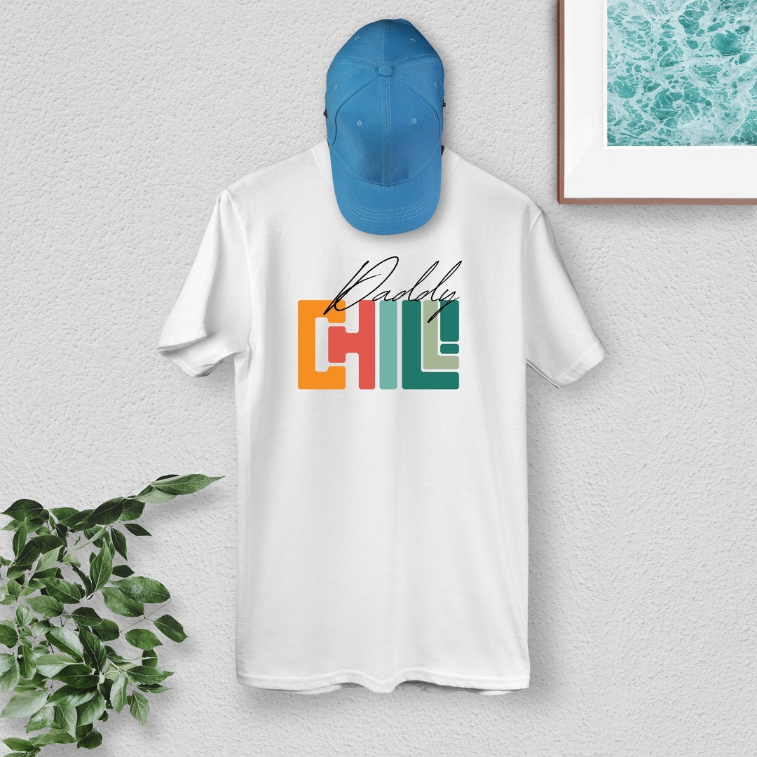 Daddy Chill T-shirt, Daddy T-shirt, Funny T-shirt, Chill Out T-shirt ...