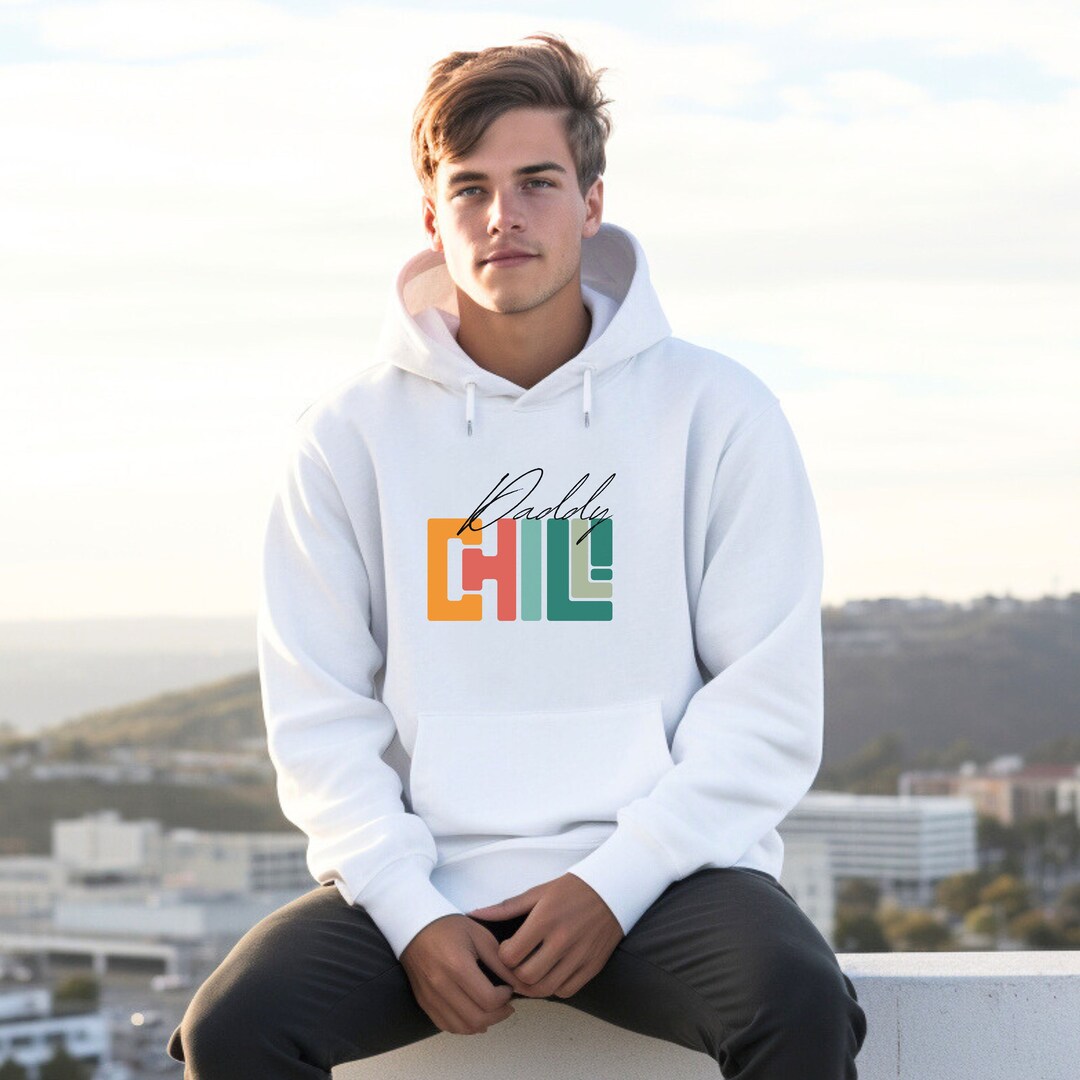 Daddy Chill Hoodie, Daddy Hoodie, Fun Dad, Fun Hoodie, Chill Hoodie ...