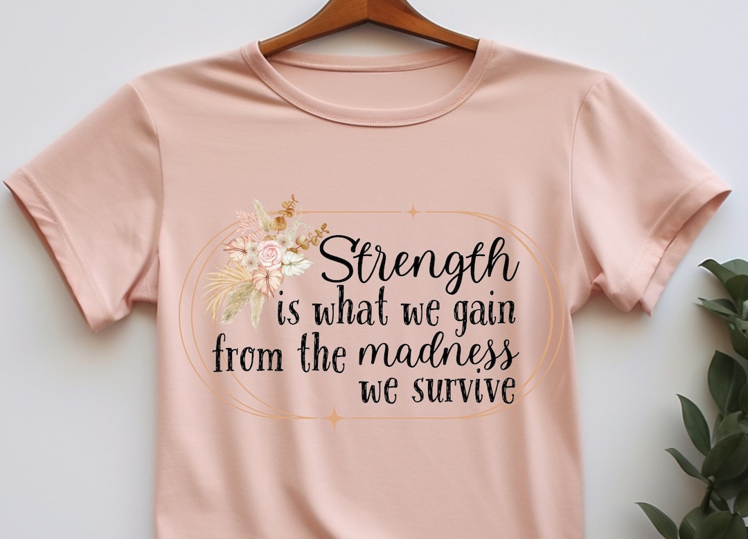 Strength is What We Gain From the Madness We Survive Svg Png She is ...