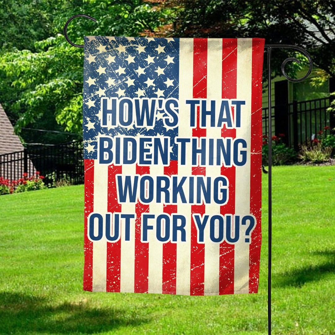How's That Biden Thing Working Out for You Garden Flag - Etsy