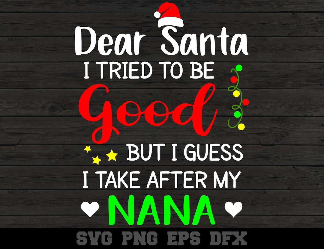 Dear Santa I Tried to Be Good but I Guess I Take After My Nana - Etsy ...