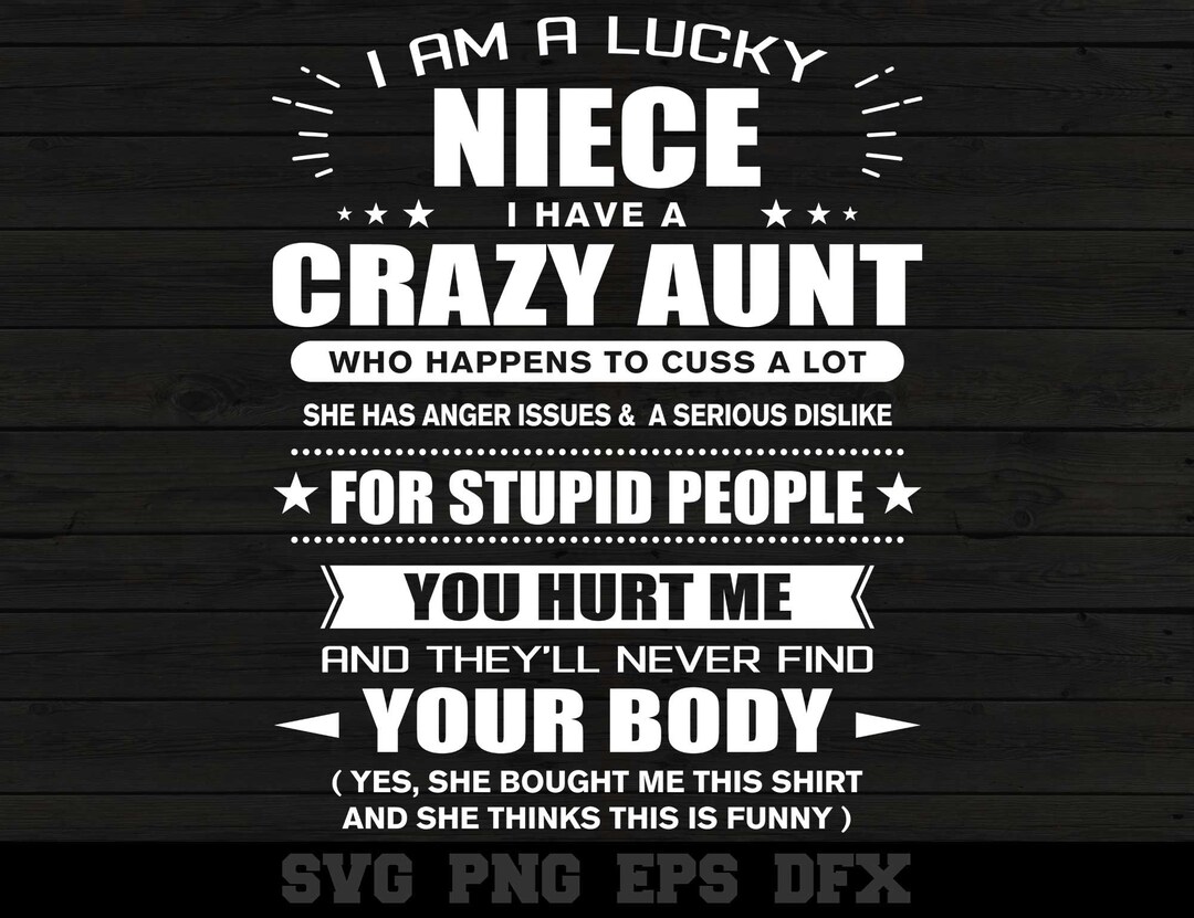 I Am a Lucky Niece of a Crazy Aunt and Yes, She Bought Me This Shirt Funny Auntie Silhouette SVG ...