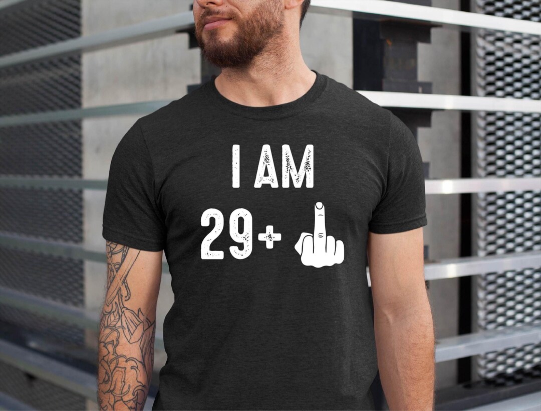 I Am 29 Plus Middle Finger T-shirt - Unisex Funny 30 AF Mens 30th ...
