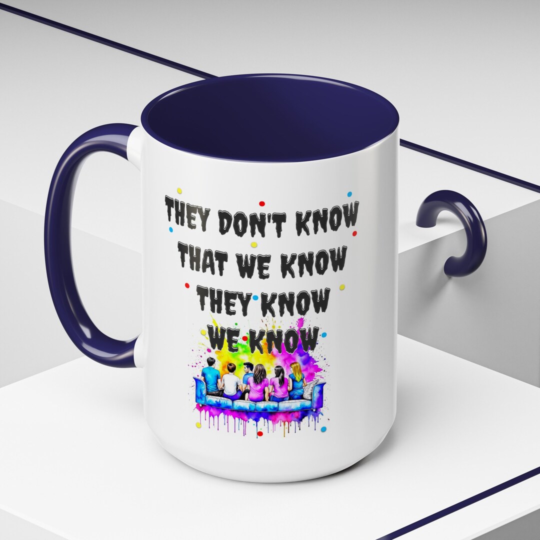They Don't Know We Know They Know We Know Friends Show Fans Coffee Mug ...
