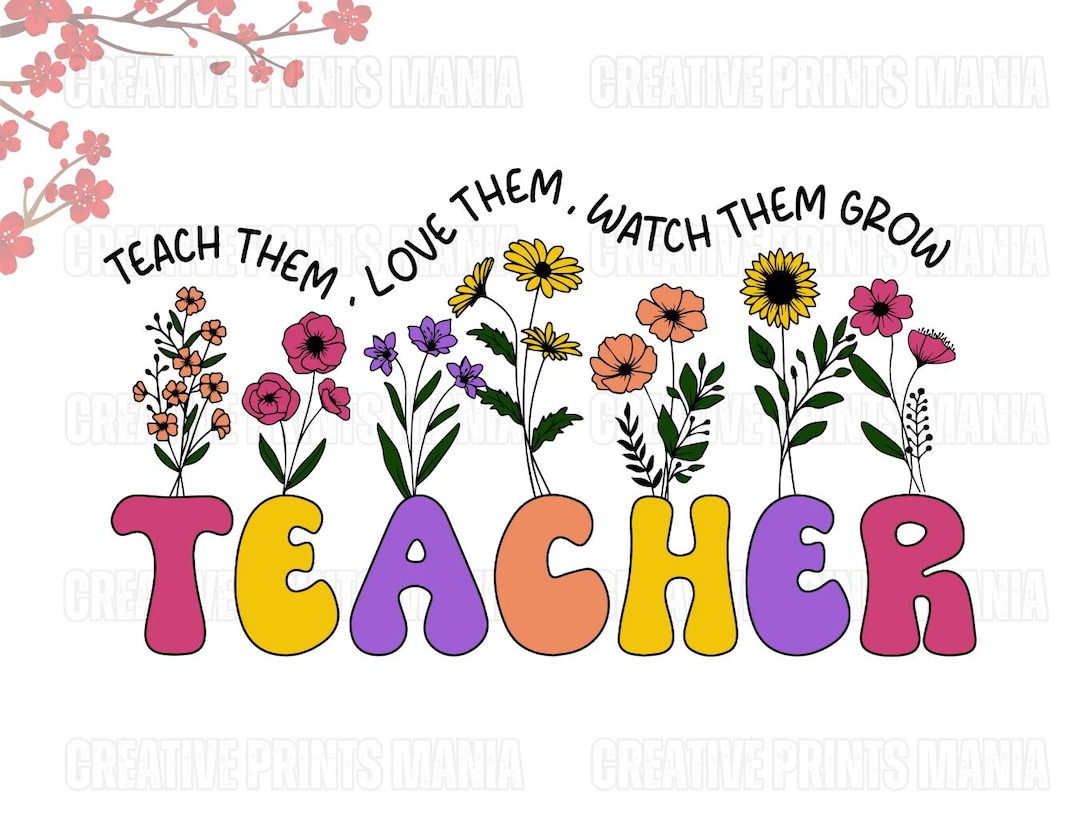 Teach Them Love Them Watch Them Grow Svg Png, Teacher's Day Png, Retro ...