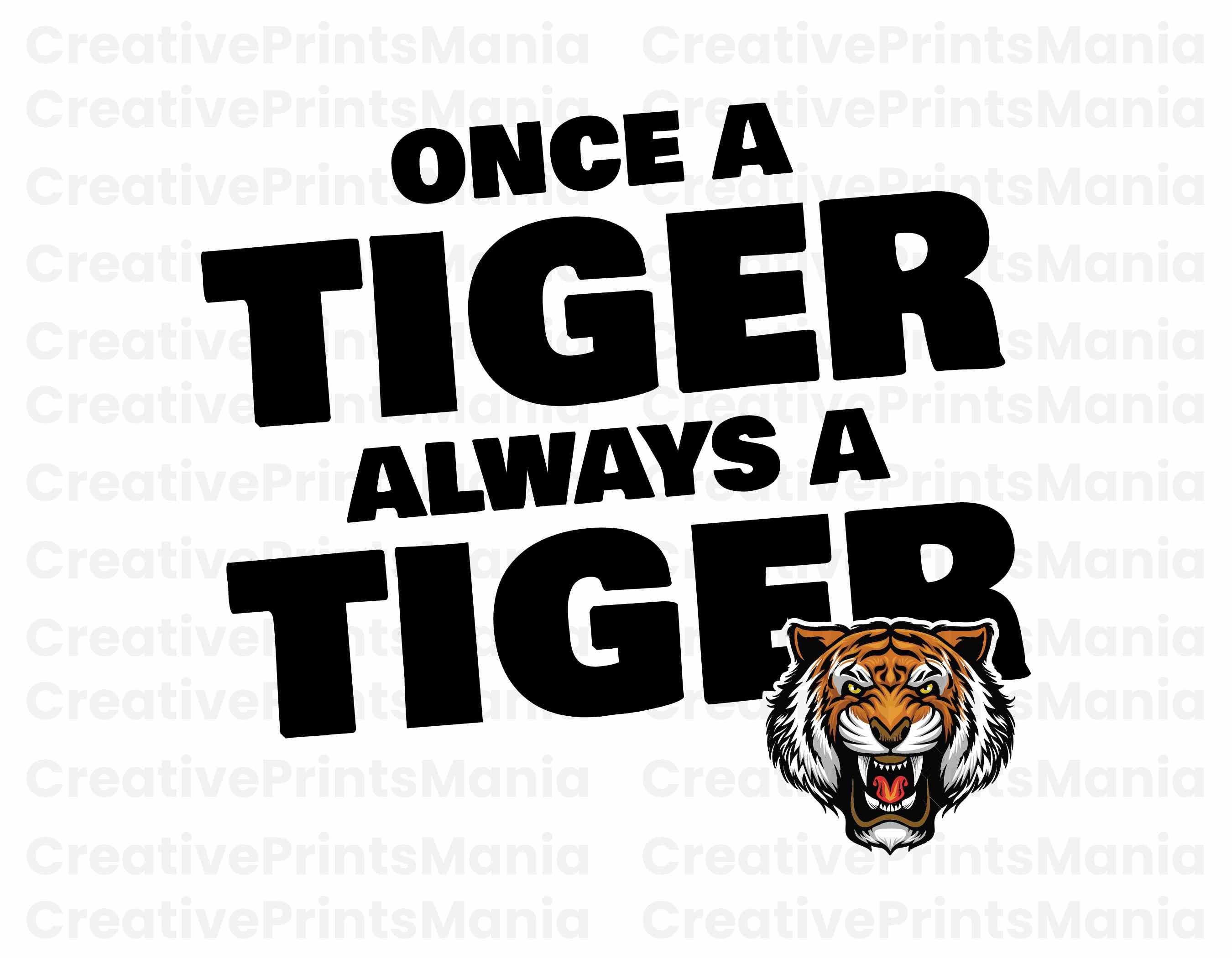 Once a Tiger Always a Tiger PNG, Once A Tiger Mascot Team Shirt SVG ...