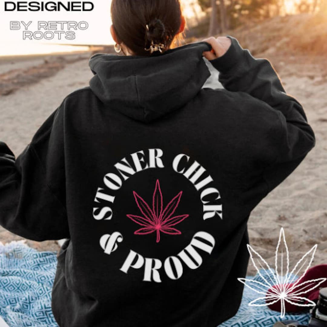 Cannabis Hoodie Stoner Chick & Proud Funny Weed Hoodie - Etsy
