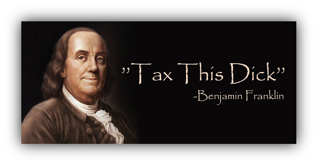 Tax This Dick Benjamin Franklin Funny Political Vinyl Sticker Car ...