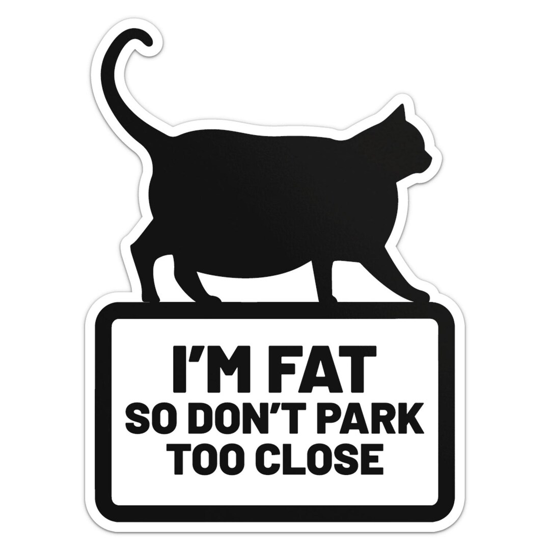 Don't Park Too Close I'm Fat Cat Sticker Car Bumper Decal - Etsy