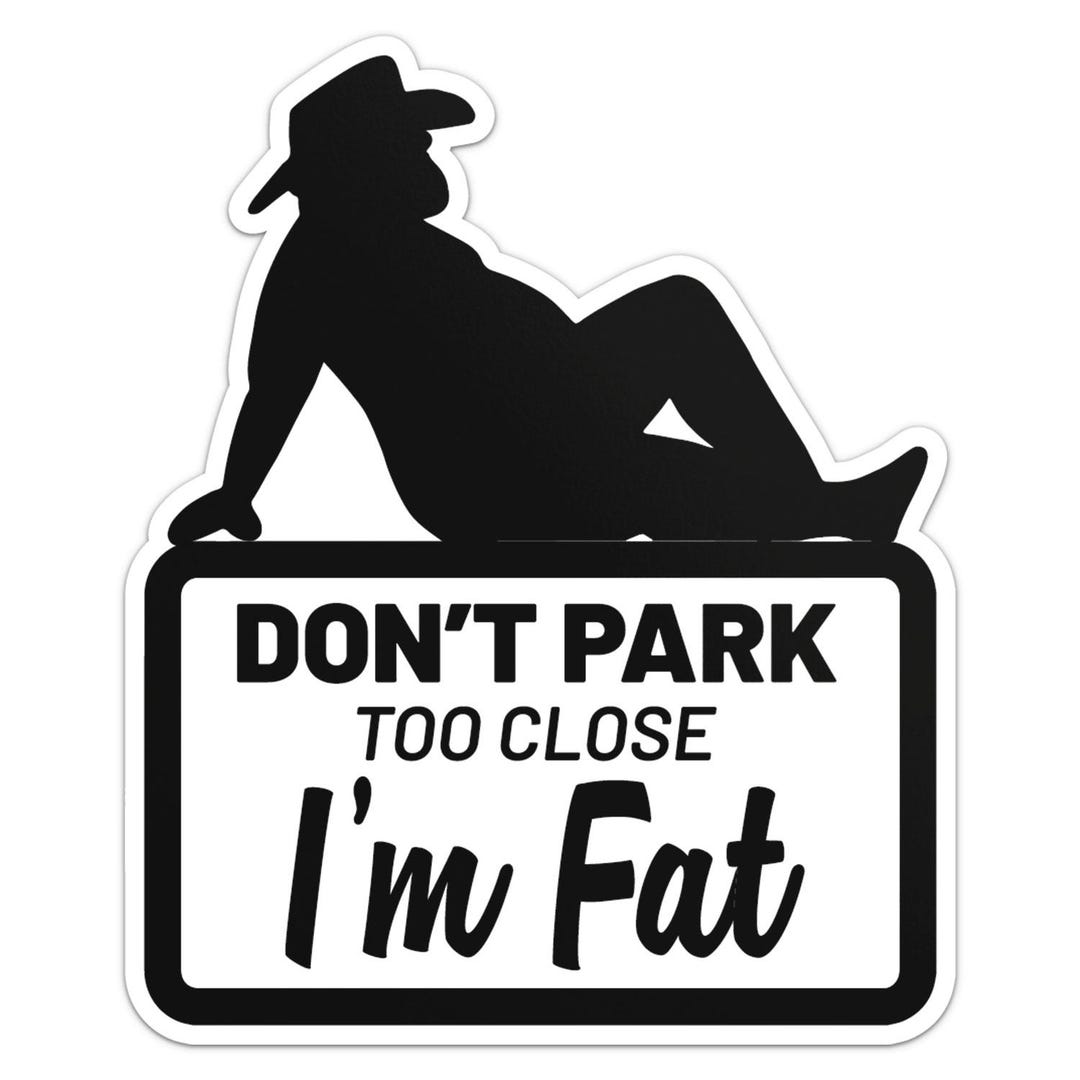Please Don't Park Too Close I'm Fat Man Sticker Car Bumper Decal - Etsy