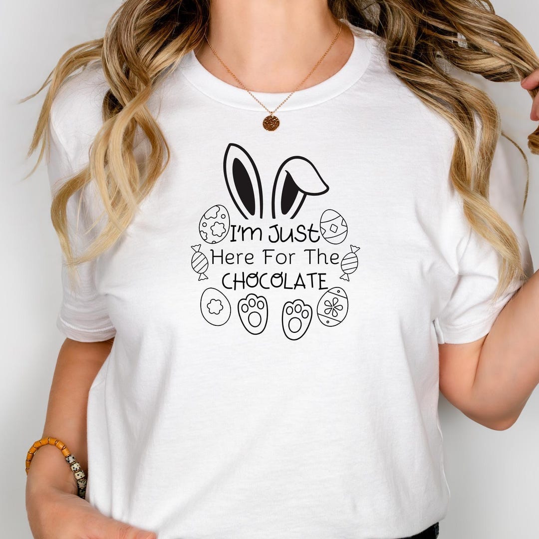 Funny Easter Shirt, Bunny Ears T-shirt, Im Just Here for the Chocolate ...