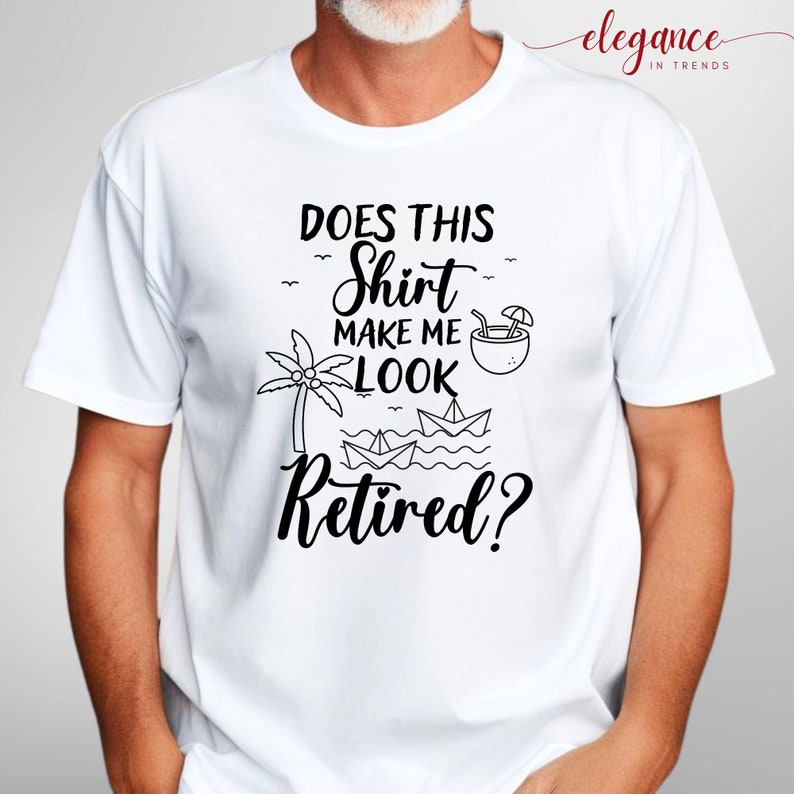Funny Retirement T-shirt, Does This Shirt Make Me Look Retired Tee ...