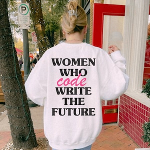 Women Who Code Shirt, Software Engineer Gift, Computer Science Sweatshirt, Baddies in STEM Shirt ...