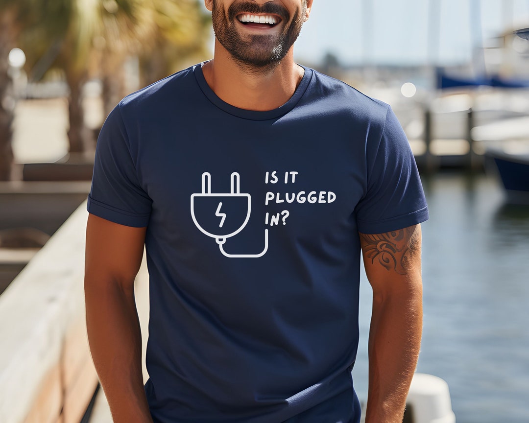 Funny Tech Shirt for IT Tech Support T Shirt is It Plugged in T-shirt ...