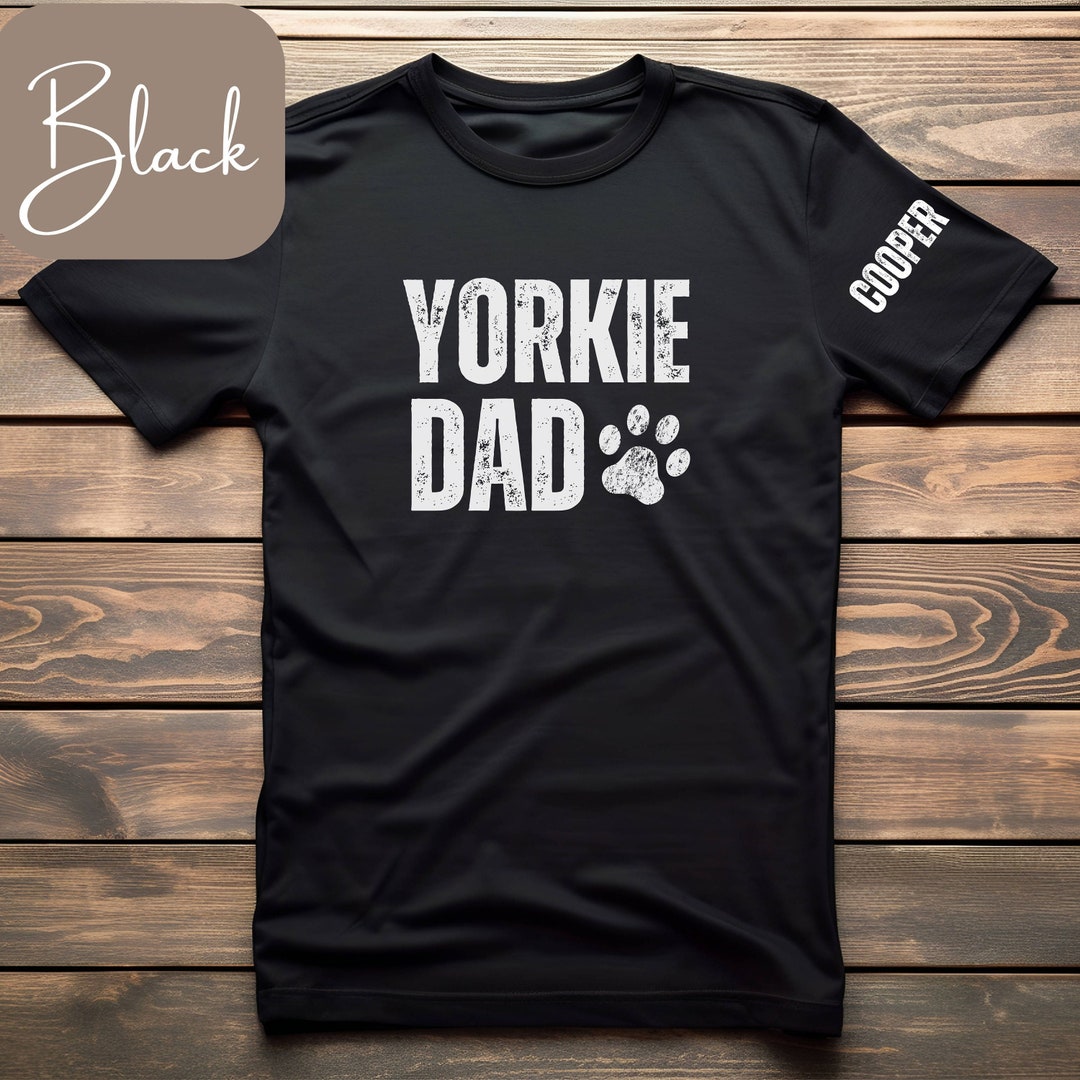 Yorkie Dad Tshirt, Yorkie Dad Sweatshirt, Personalized Yorkie Shirt ...