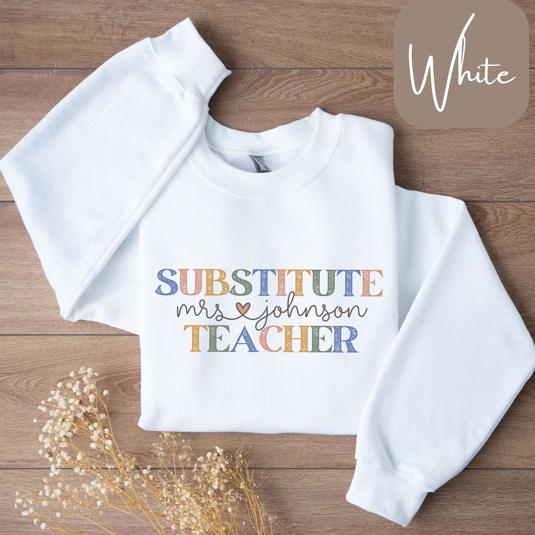 Personalized Substitute Teacher Shirt, Sweatshirt, V-neck or Long ...