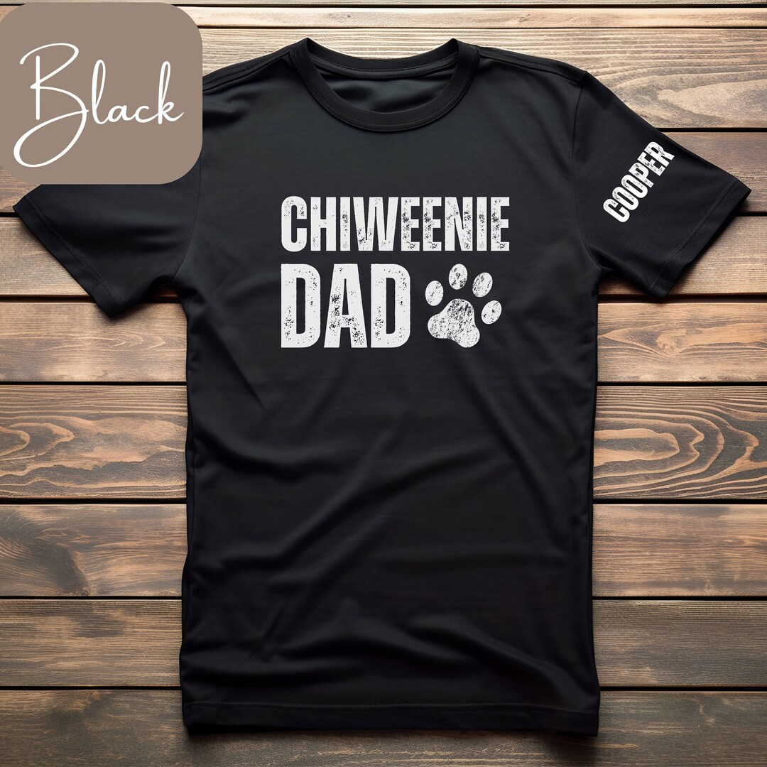 Chiweenie Dad Shirt, Chiweenie Dad Sweatshirt, Personalized Chiweenie ...
