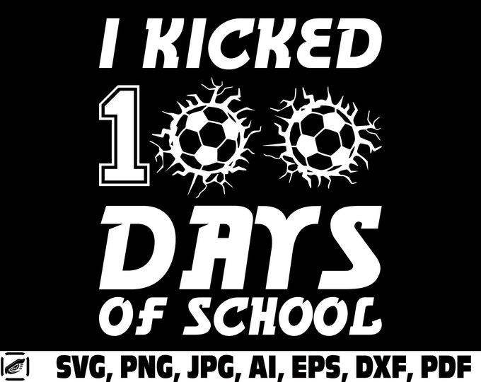 I Kicked 100 Days of School Soccer SVG PNG (digital Download) - Etsy