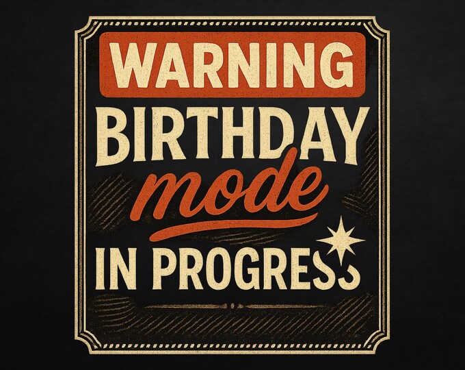 Funny Birthday PNG, Warning Birthday Behavior in Progress, Birthday ...