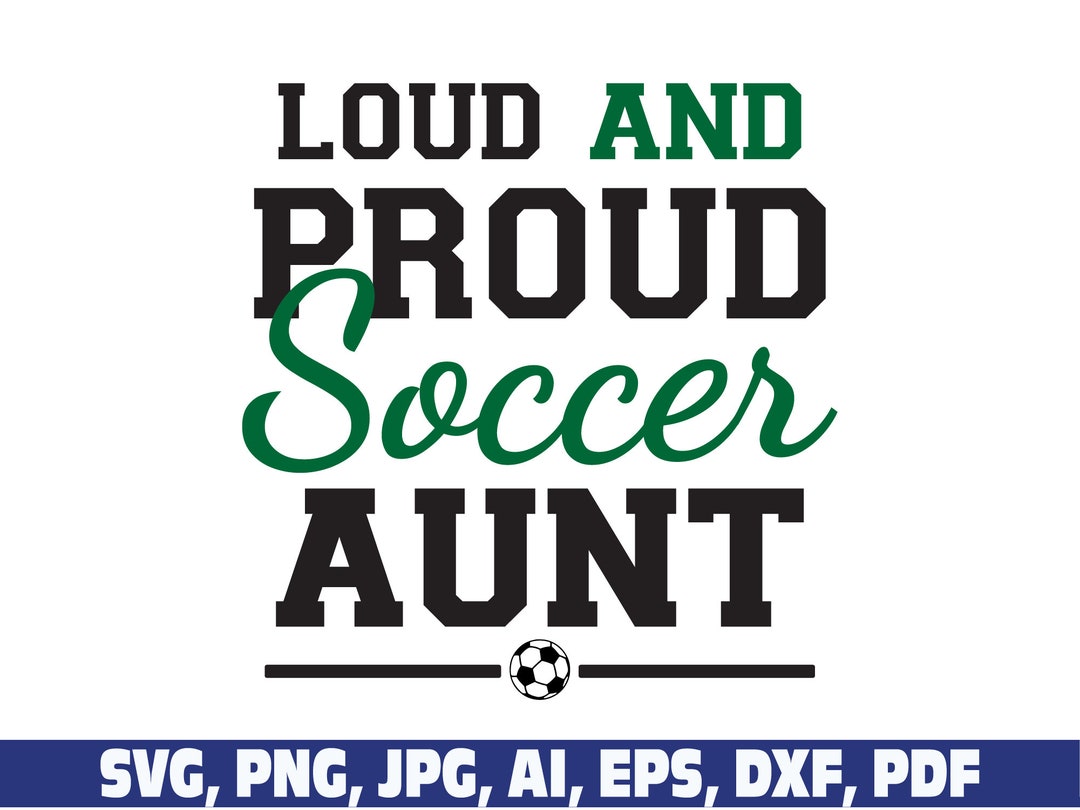 Loud and Proud Soccer Aunt Svg Png, Soccer Svg, American Fan Soccer Svg ...