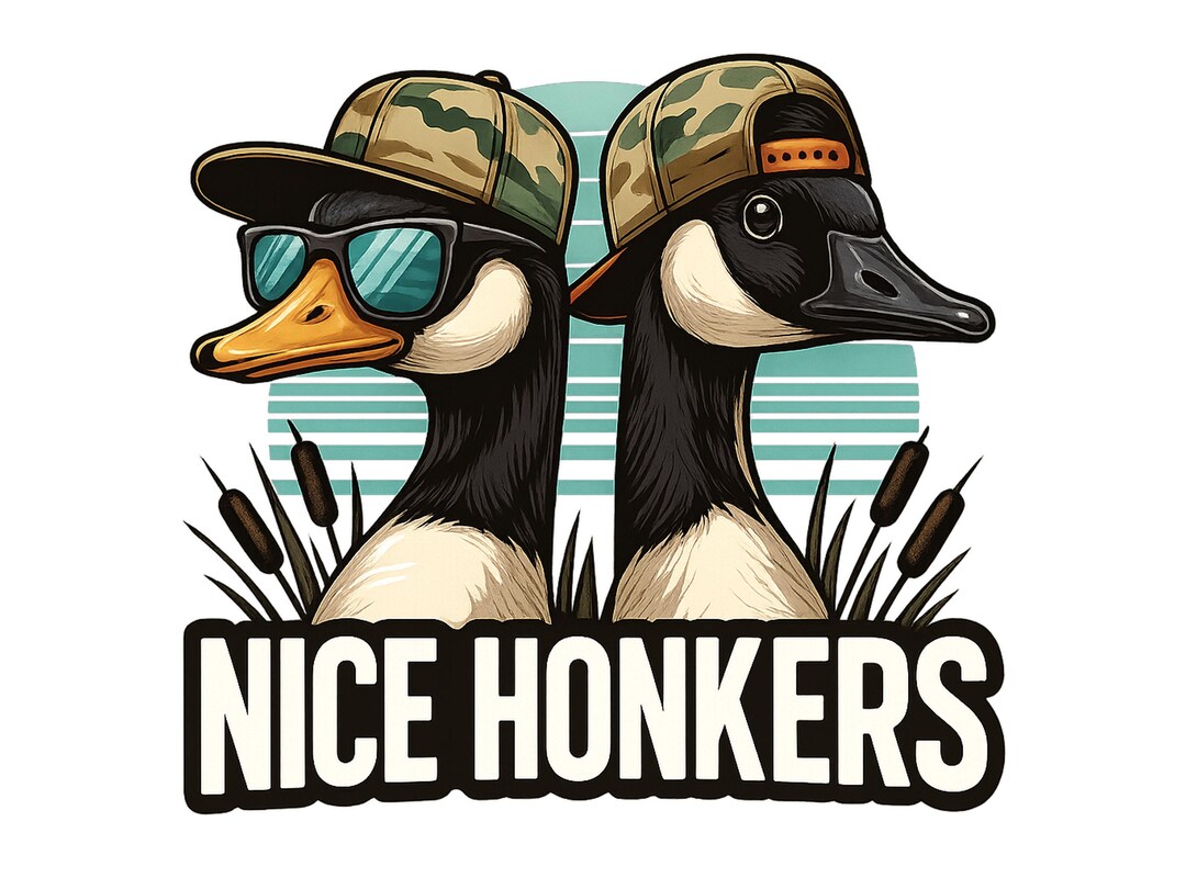 Nice Honkers PNG, Hunter Dad Png, Goose Hunting PNG, Waterfowl Hunting ...