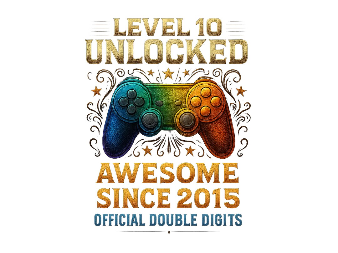 Level 10 Unlocked PNG Awesome Since 2015, 10th Birthday Gaming PNG ...