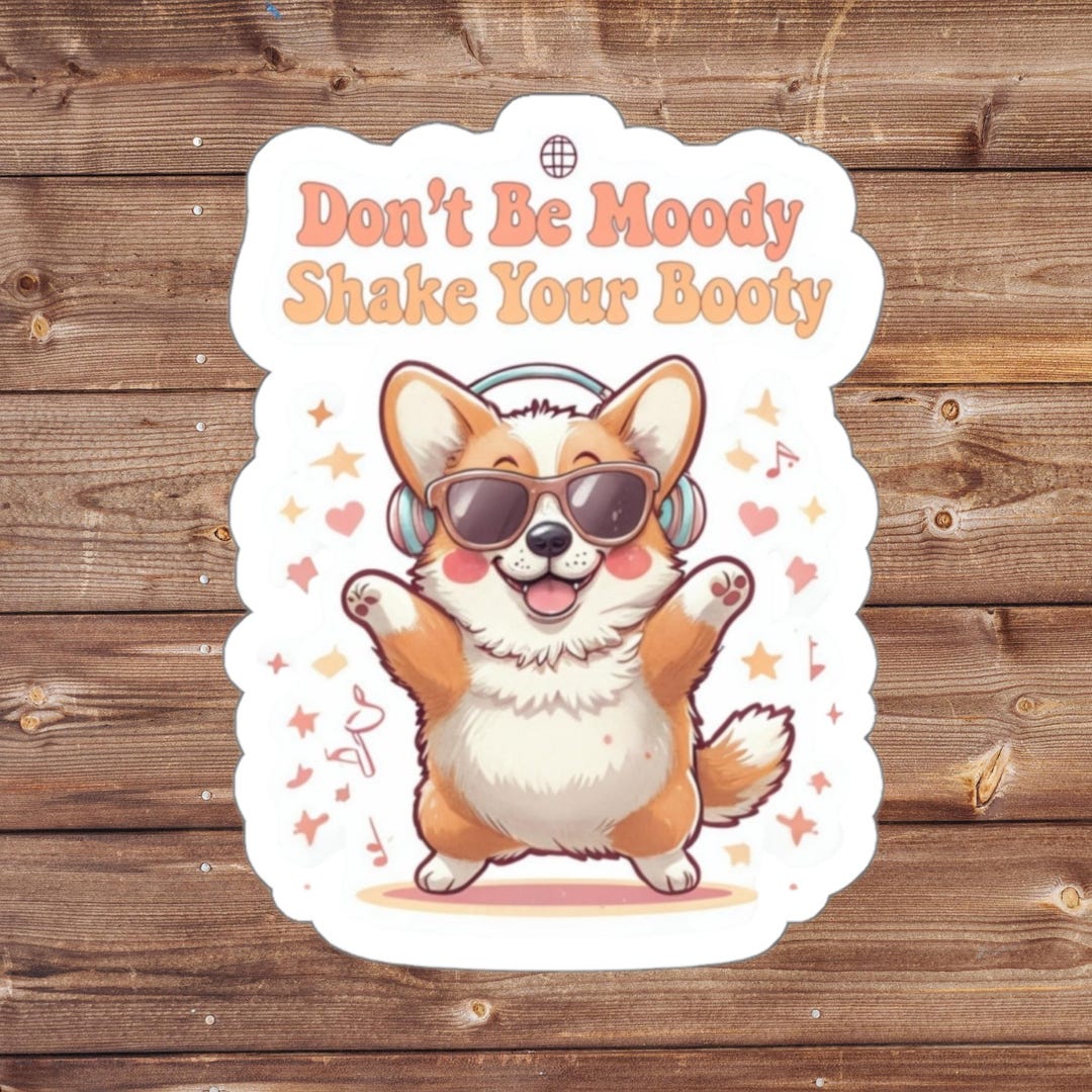Funny Corgi Sticker Motivational Decal Dont Be Moody Mental Health ...