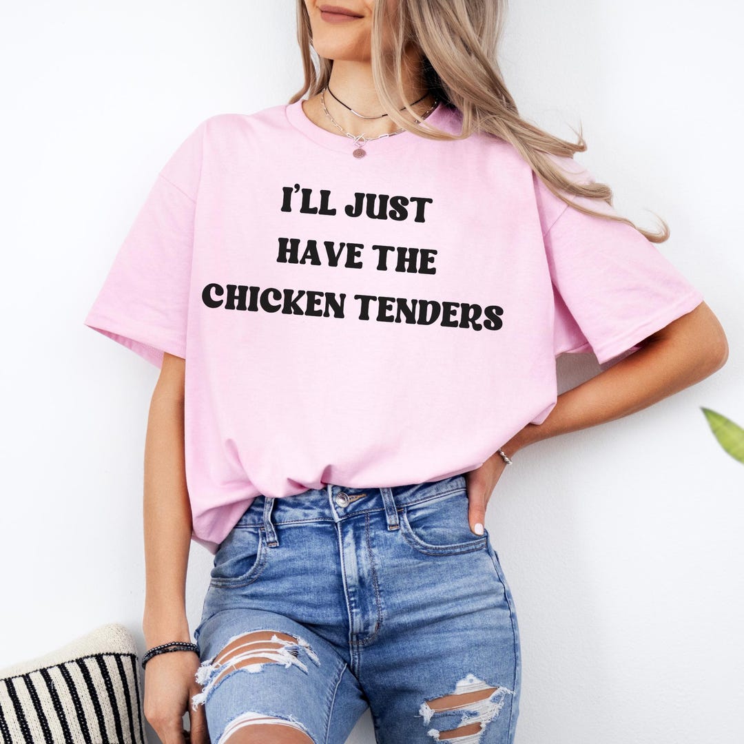 I'll Just Have the Chicken Tenders Funny Picky Eater Shirt Sarcastic ...