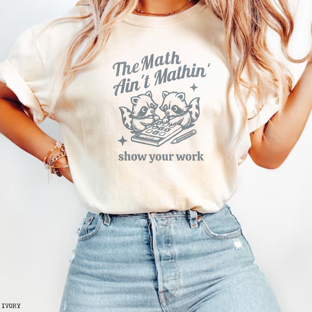 The Math Ain't Mathin Math Teacher Shirt, Funny Meme Raccoon Shirt ...