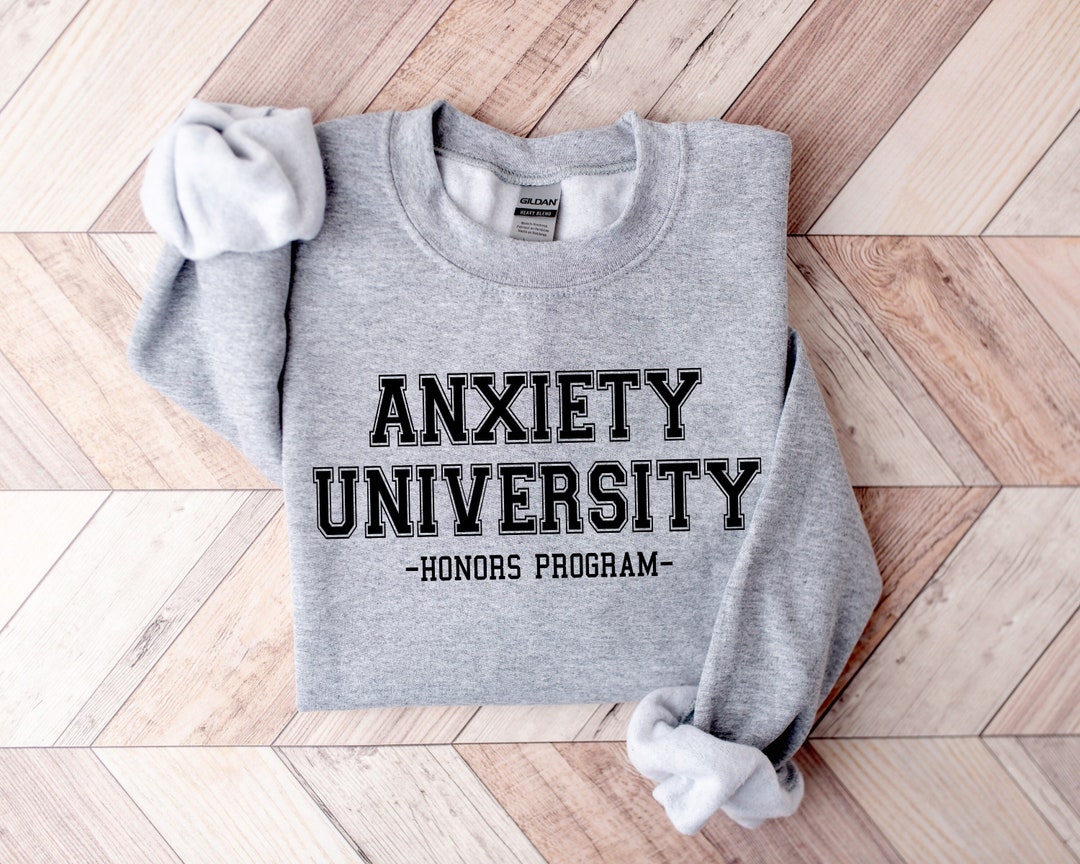 Anxiety University Honors Program Sweatshirt, Mental Health Sweatshirts ...