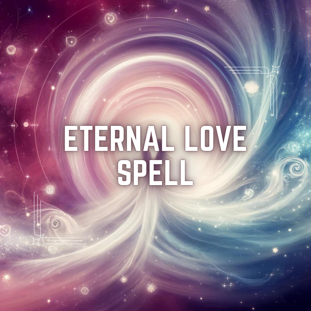 Eternal Love Spell, Love Spell, Find Love Spell, Unbreakable Connection ...