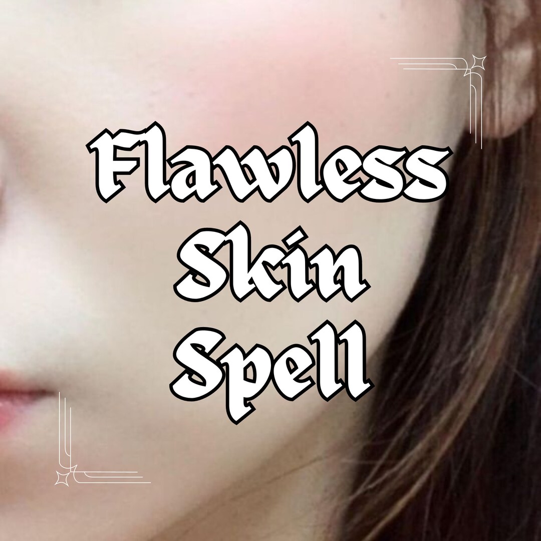 Flawless Skin Spell, Have Flawless Skin Spell, Perfect Skin Spell ...
