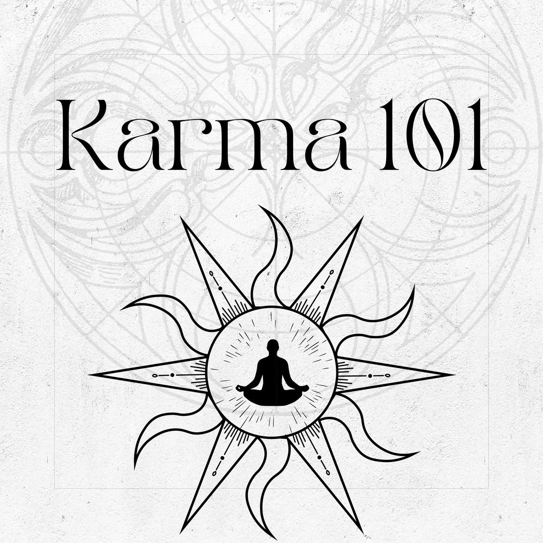 Karma 101, What is Karma? How Does Karma Affect My Life and My Choices ...