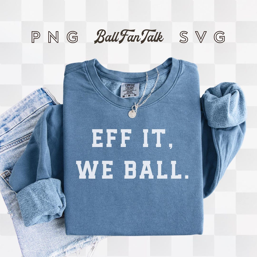 Eff It We Ball Shirt PNG SVG, Game Day Apparel, Trendy Sports Quotes - Etsy