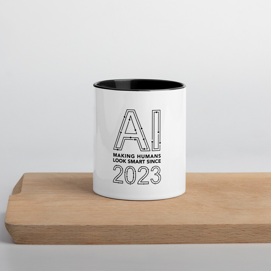 AI - Making Humans Look Smart Since 2023 Mug - Etsy