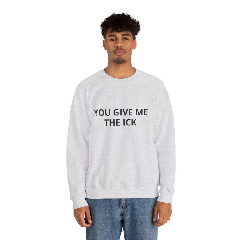 You Give Me the Ick Unisex Crewneck Sweatshirt - Etsy