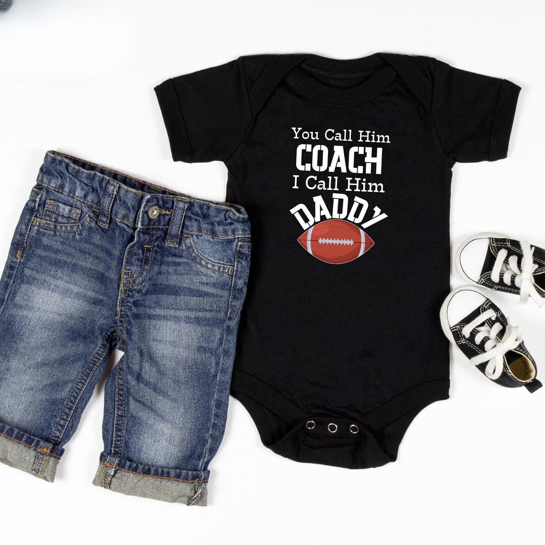You Call Him Coach I Call Him Daddy Boys Baby Bodysuit, Football Season ...