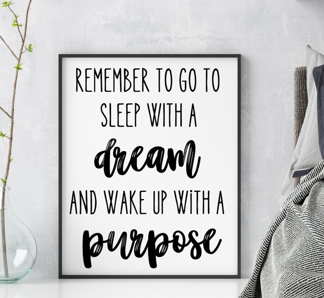 Remember to Go to Sleep With a Dream and Wake up With a Purpose Digital ...